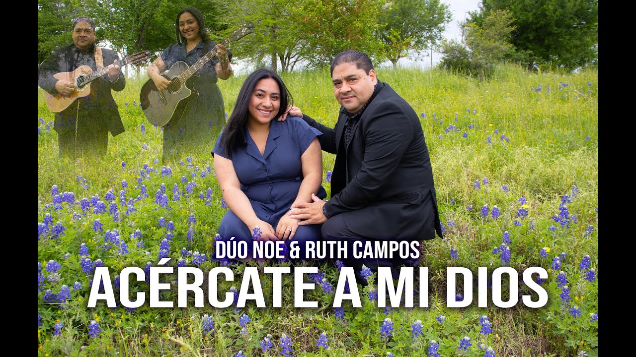 DÚO NOE & RUTH CAMPOS: Acércate A Mi Dios - YouTube