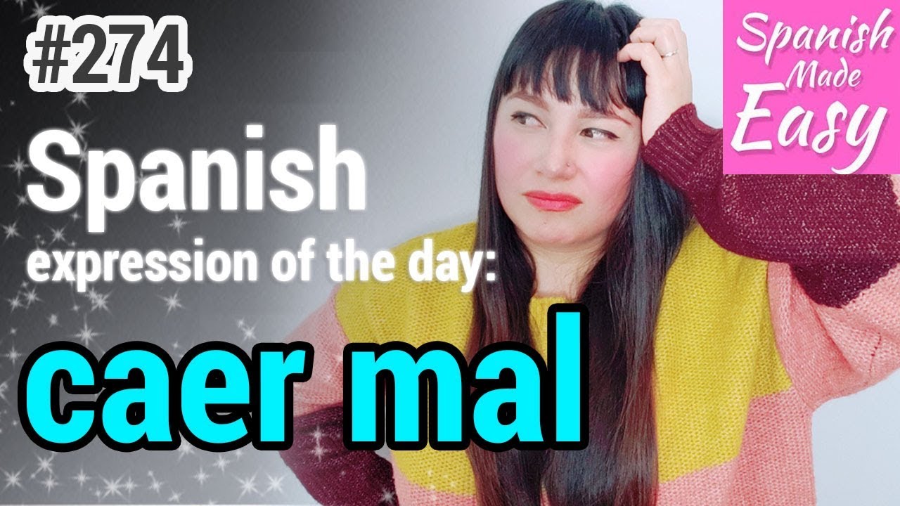 Learn Spanish: Caer Mal | Spanish Expression of the Day #274 [Spanish ...
