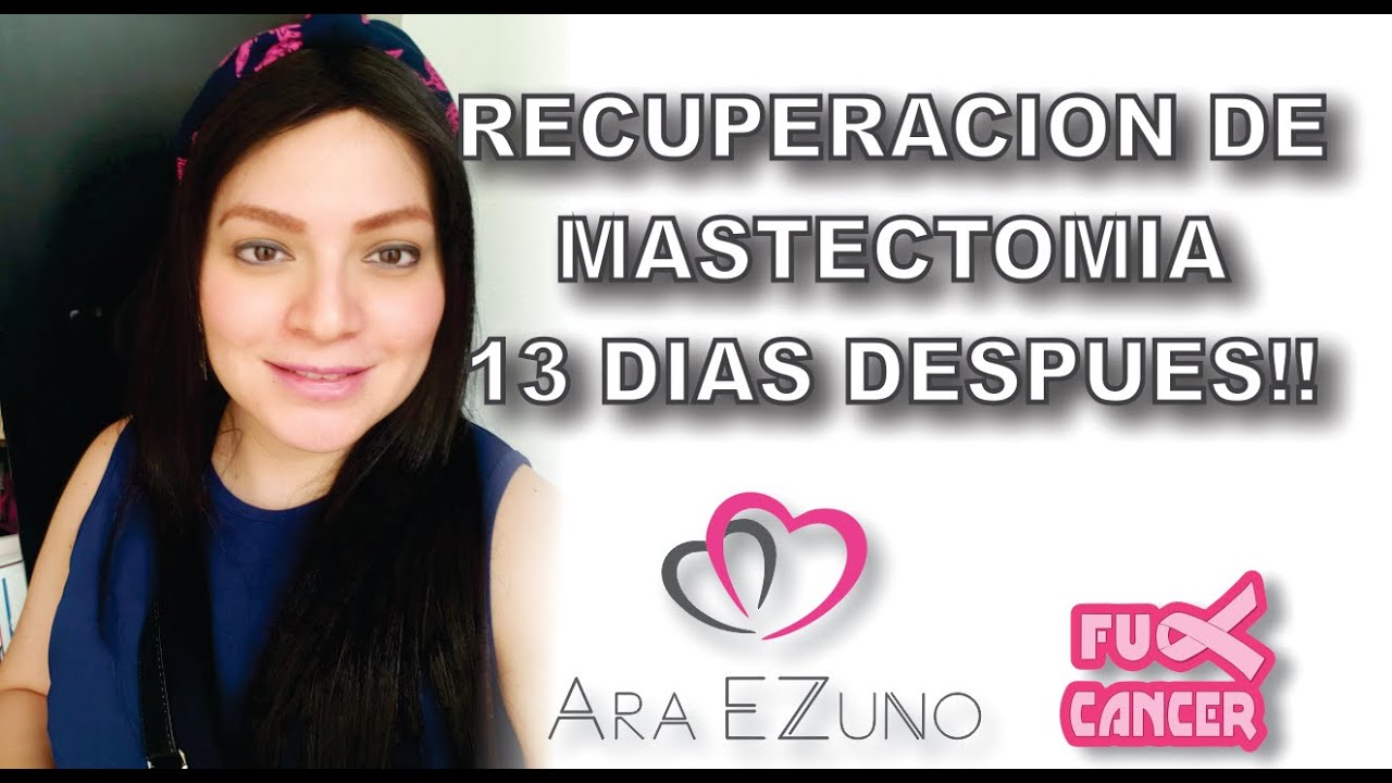 Recuperación de Mastectomía, 13 días después!! - YouTube