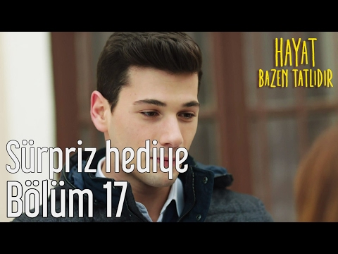 Hayat Bazen Tatlıdır 17. Bölüm - Sürpriz Hediye