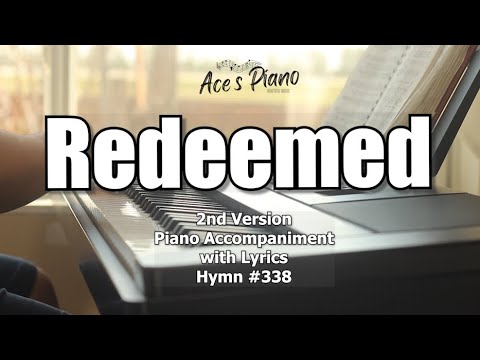 Redeemed (Second Version) (#338) - Worship Hymn Piano w/ Lyrics # ...