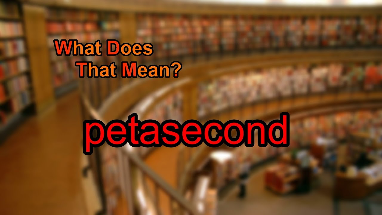 What does petasecond mean? - YouTube