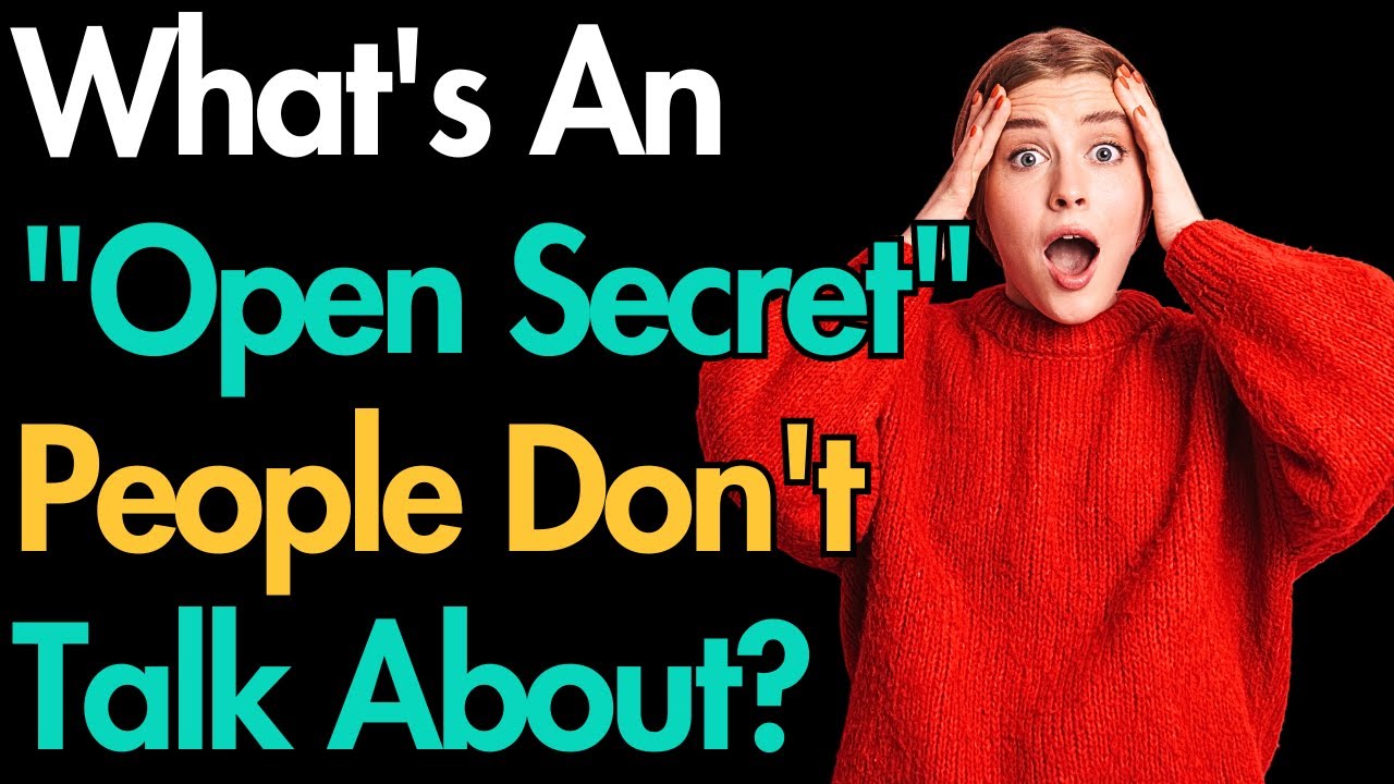 What's An "Open Secret" People Don't Talk About? - YouTube