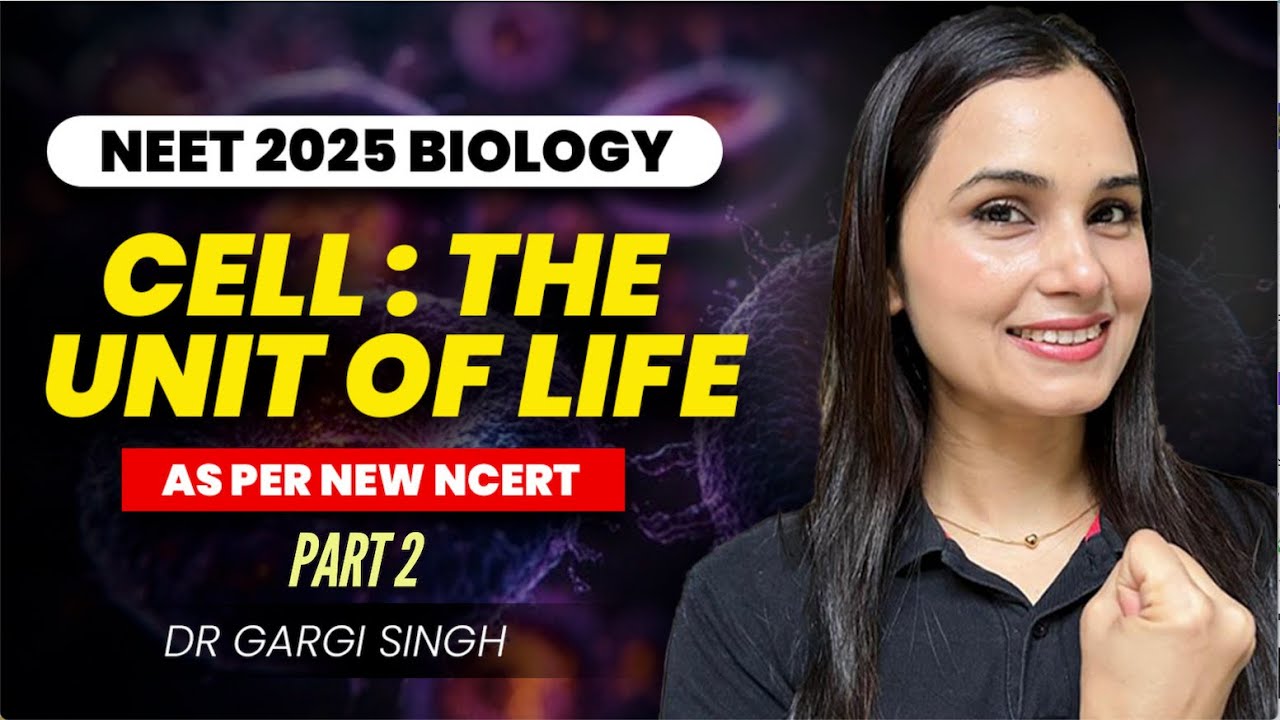 Cell : The Unit Of Life - Part 2 | NEET 2025 Biology | Dr Gargi Singh - YouTube