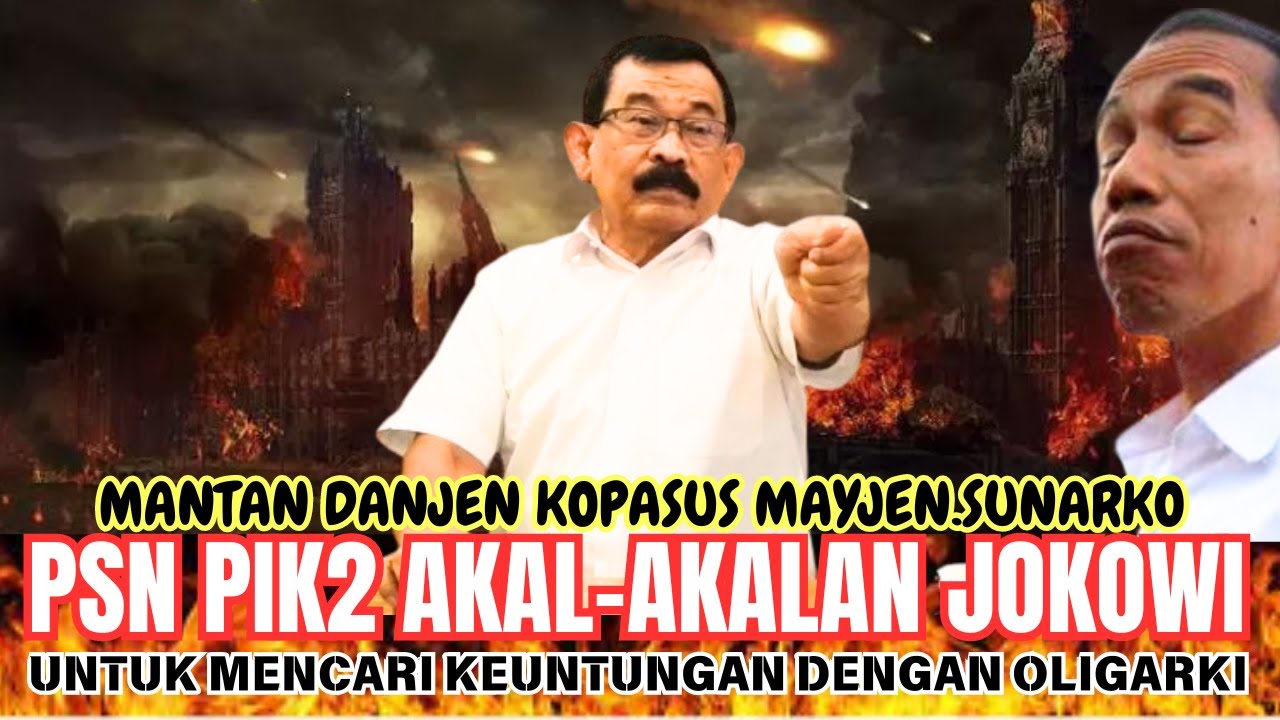 🔴MANTAN DANJEN KOPASUS MAYJEN SUNARKO🔥PSN PIK2 AKAL-AKALAN KEBIADABAN ...