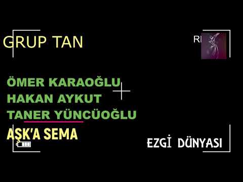 GRUP TAN - AŞK'A SEMA - Ömer Karaoğlu & Hakan Aykut & Taner Yüncüoğlu