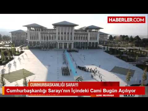 Cumhurbaşkanlığı Sarayı'nın İçindeki Cami Bugün Açılıyor