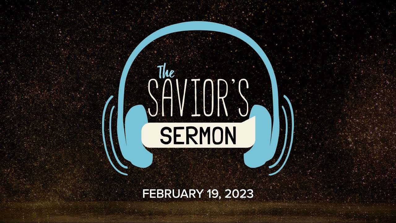 The Savior's Sermon- Sunday, February 19, 2023 - YouTube