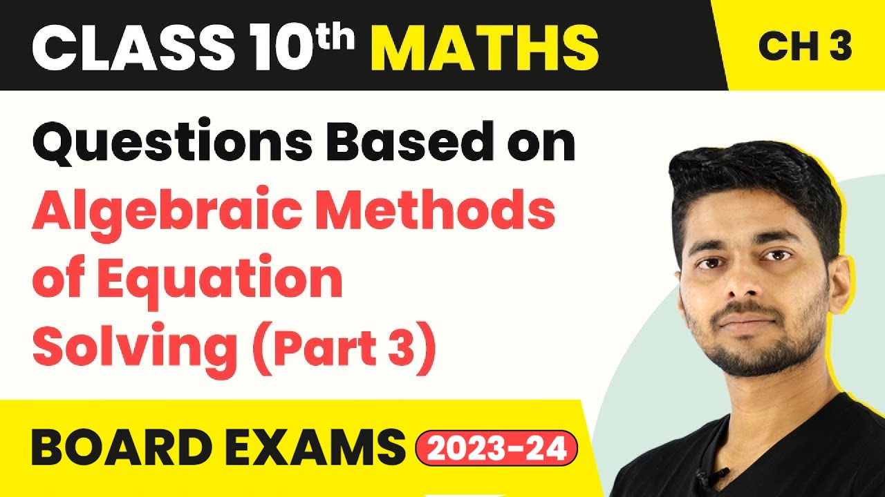 Class 10 Maths Chapter 3 | Questions Based on Algebraic Methods of ...