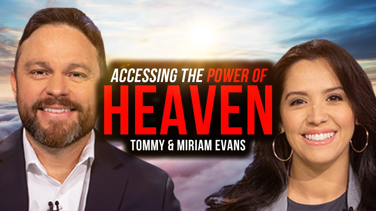 Accessing The Power of Heaven | Tommy & Miriam Evans - YouTube