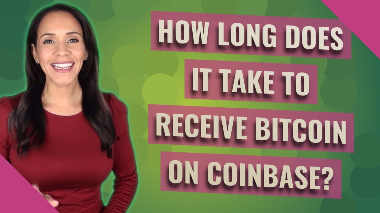How long does it take to receive Bitcoin on Coinbase? - YouTube