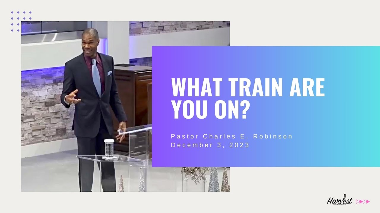 What Train Are You On? - Pastor Charles E. Robinson - YouTube