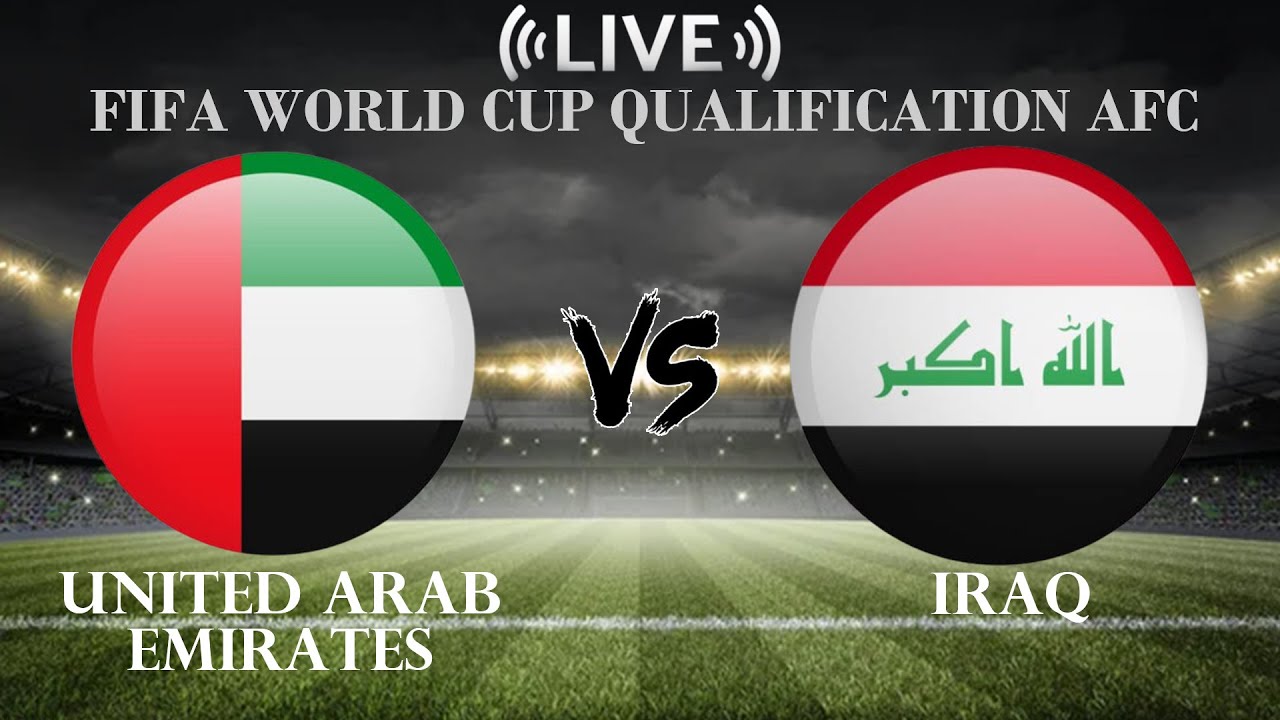 🔴United Arab Emirates vs Iraq | FIFA World Cup Qualification (AFC ...
