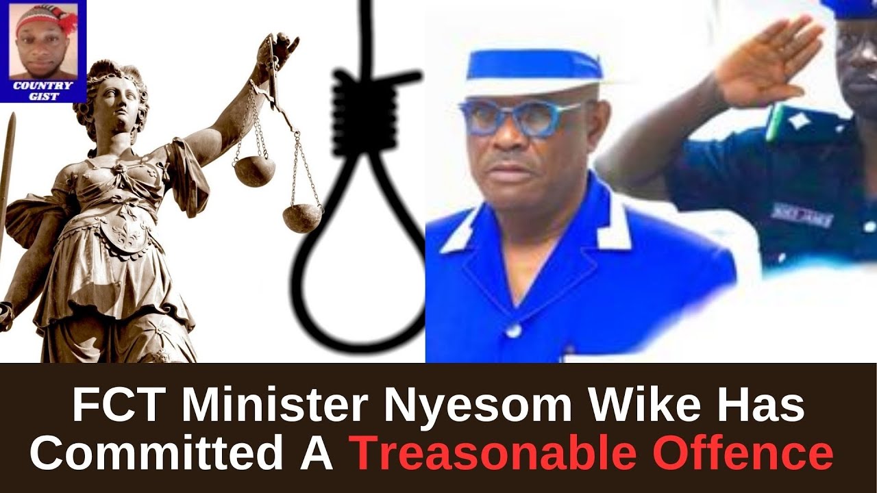 The Untouchable FCT Minister Nyesom Wike Has Committed A Treasonable ...