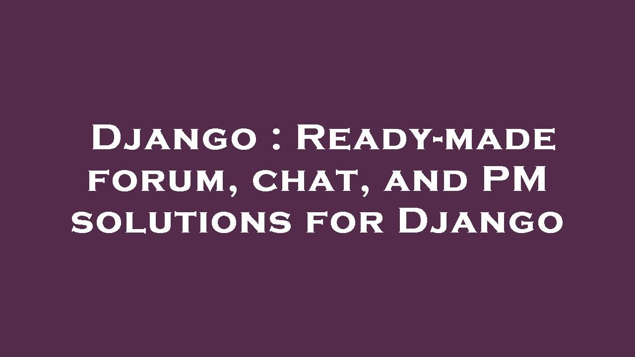 Django : Ready-made forum, chat, and PM solutions for Django - YouTube