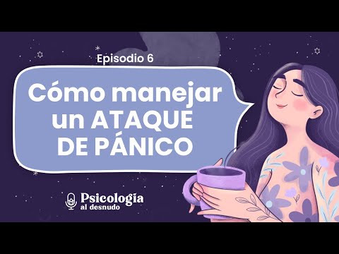 Ataques de pánico: ¿cómo manejarlos? | Psicología al Desnudo | T2 E6