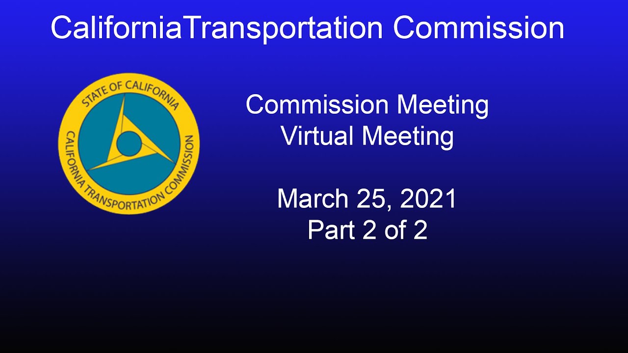 California Transportation Commission Meeting 3/25/2021 Part 2 of 2 ...