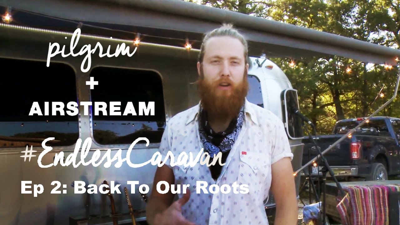 PILGRIM on Airstream's Endless Caravan - Ep 2: Back To Our Roots (Aaron ...