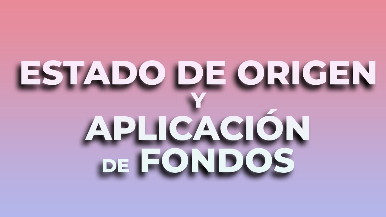 Estado de Origen y Aplicación de Fondos - YouTube