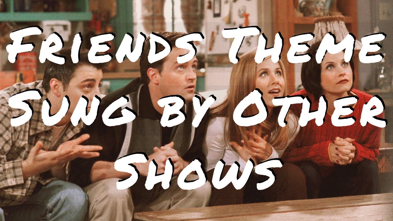 The Friends Theme Song: Sung by Other TV Shows - YouTube
