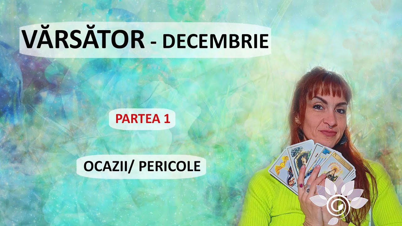 VĂRSĂTOR: DECEMBRIE - Ocazii și Provocări/P1 Zodii de AER Tarot - YouTube