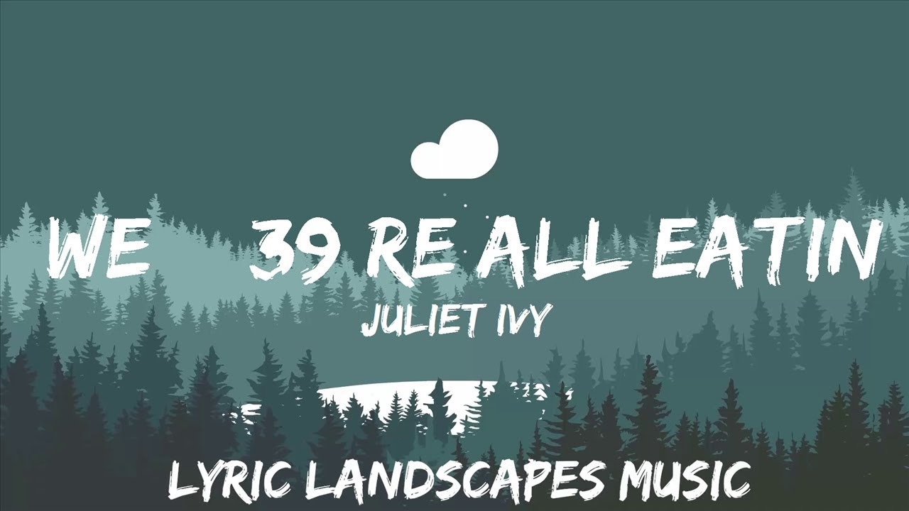 Juliet Ivy Were All Eating Each Other Lyrics 25mins Feeling