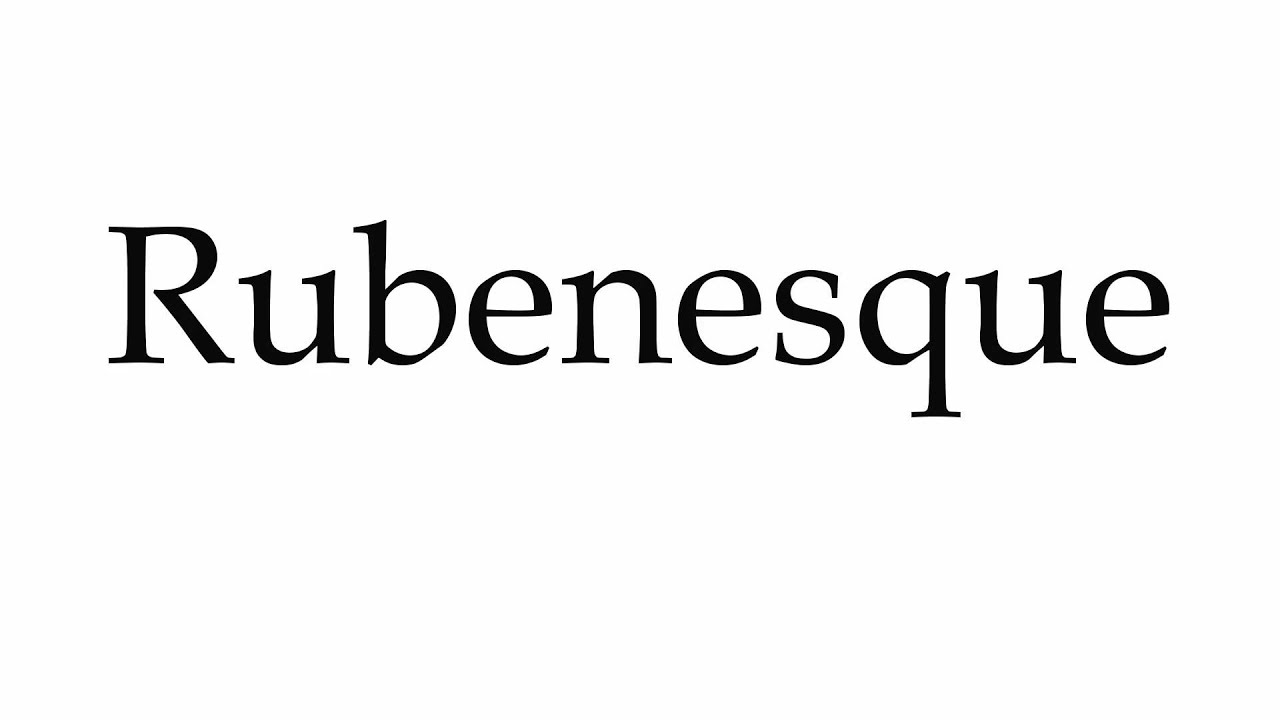 How to Pronounce Rubenesque - YouTube