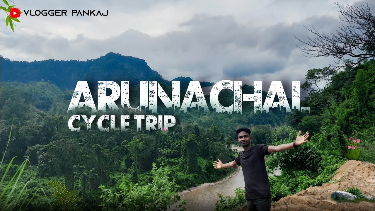Arunachal Pradesh || Cycle Trip! || Vlogger Pankaj - YouTube