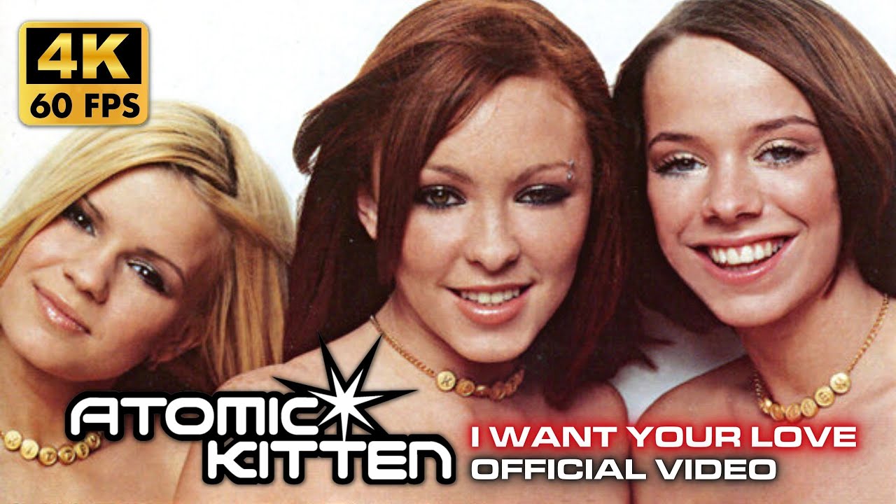 4k Atomic Kitten I Want Your Love Official Video Youtube