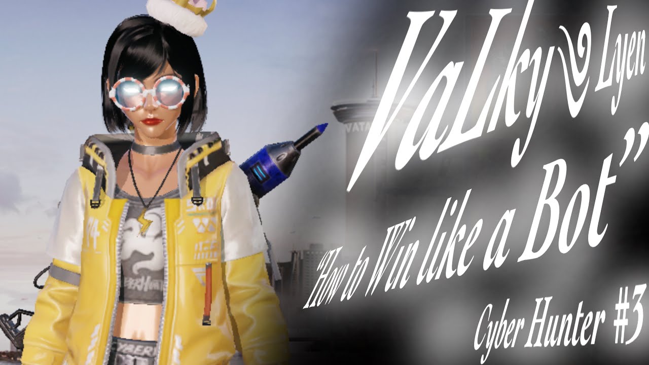How to Win like a Bot like VaLky༄ Lyen | Cyber Hunter #3 - YouTube