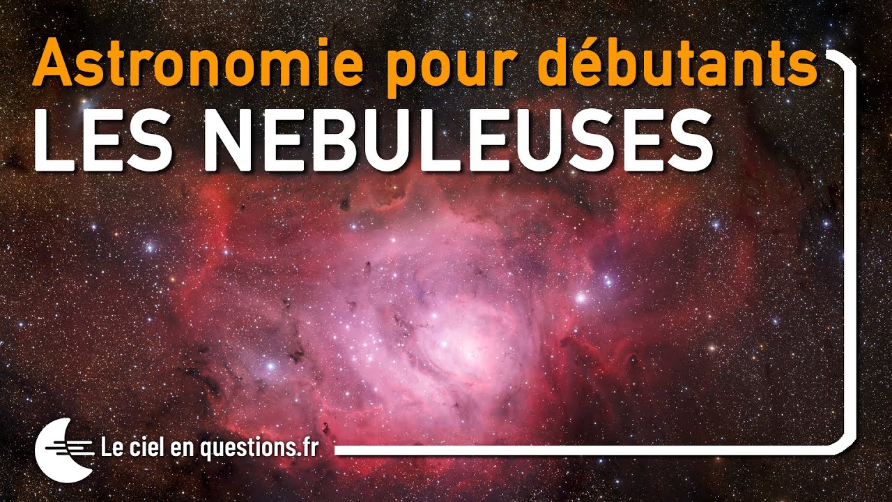 ⭐ LES NÉBULEUSES : ASTRONOMIE POUR DÉBUTANTS - YouTube