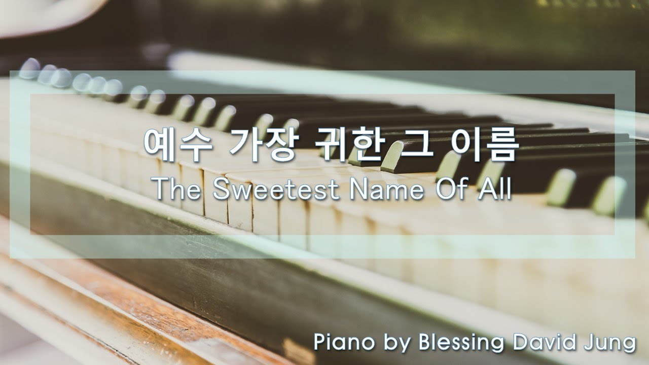 The Sweetest Name Of All piano YouTube the-sweetest-name-of-all-piano-youtube