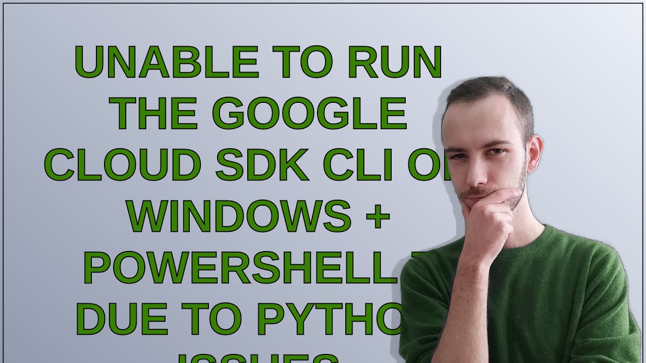 Unable to run the Google Cloud SDK CLI on Windows + Powershell 7 due to python issues - YouTube