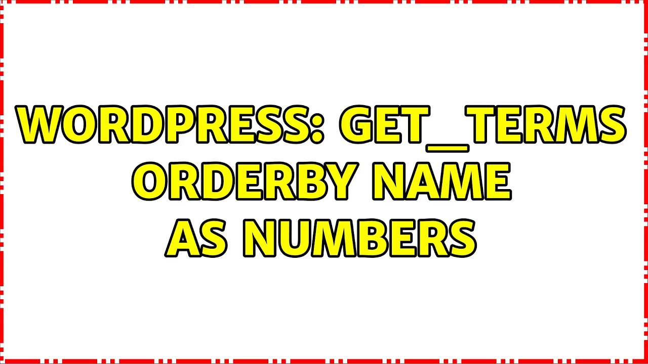 Wordpress Get terms Orderby Name As Numbers 4 Solutions YouTube wordpress-get-terms-orderby-name-as-numbers-4-solutions-youtube