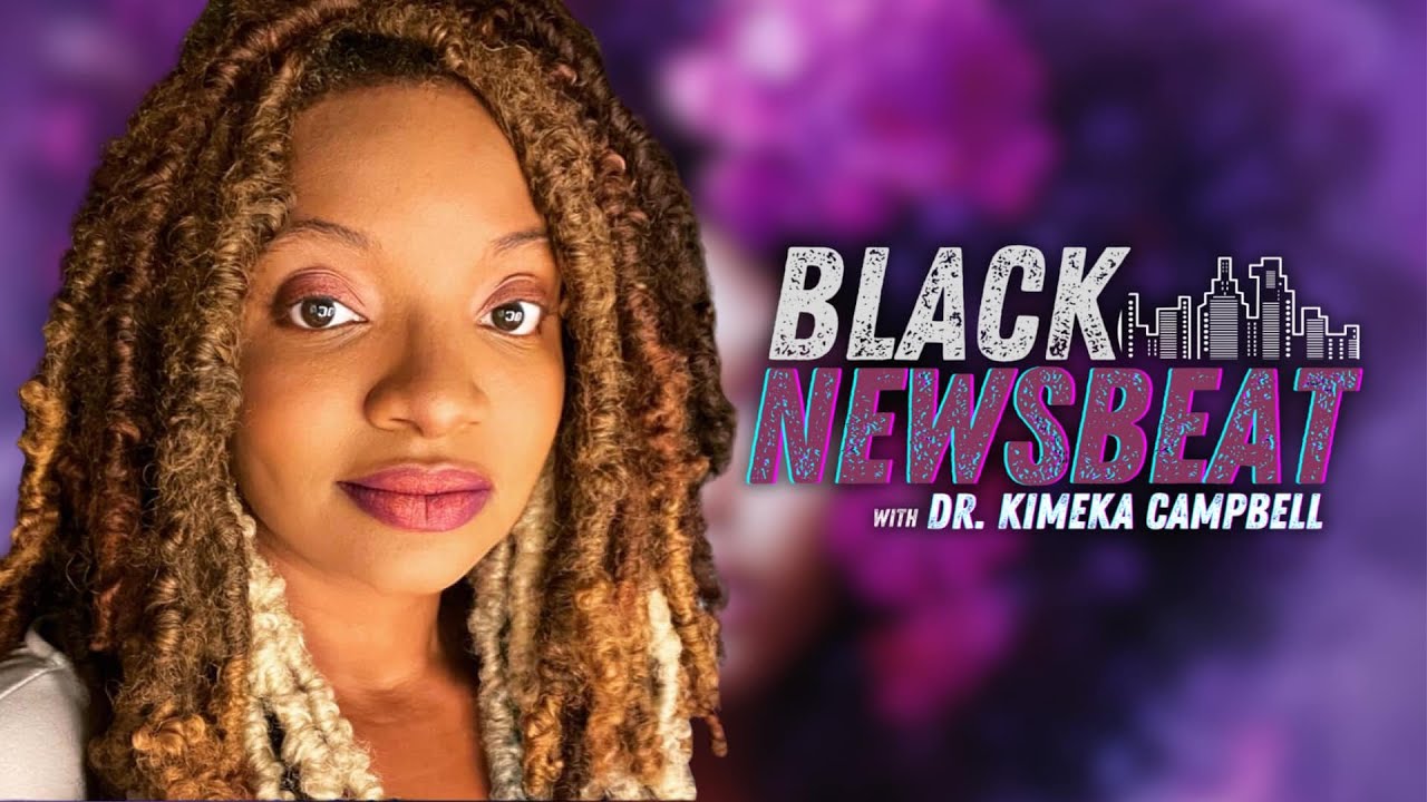 Black NewsBeat with Dr. Kimeka Campbell Season 5 Episode 2 - YouTube