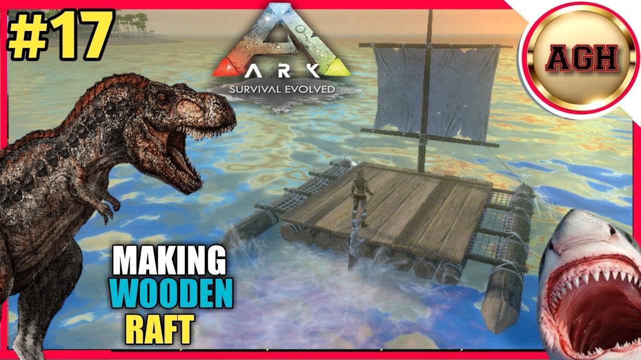 I MAKE A RAFT ⛵ || ARK: Survival Evolved Gameplay #17 - YouTube
