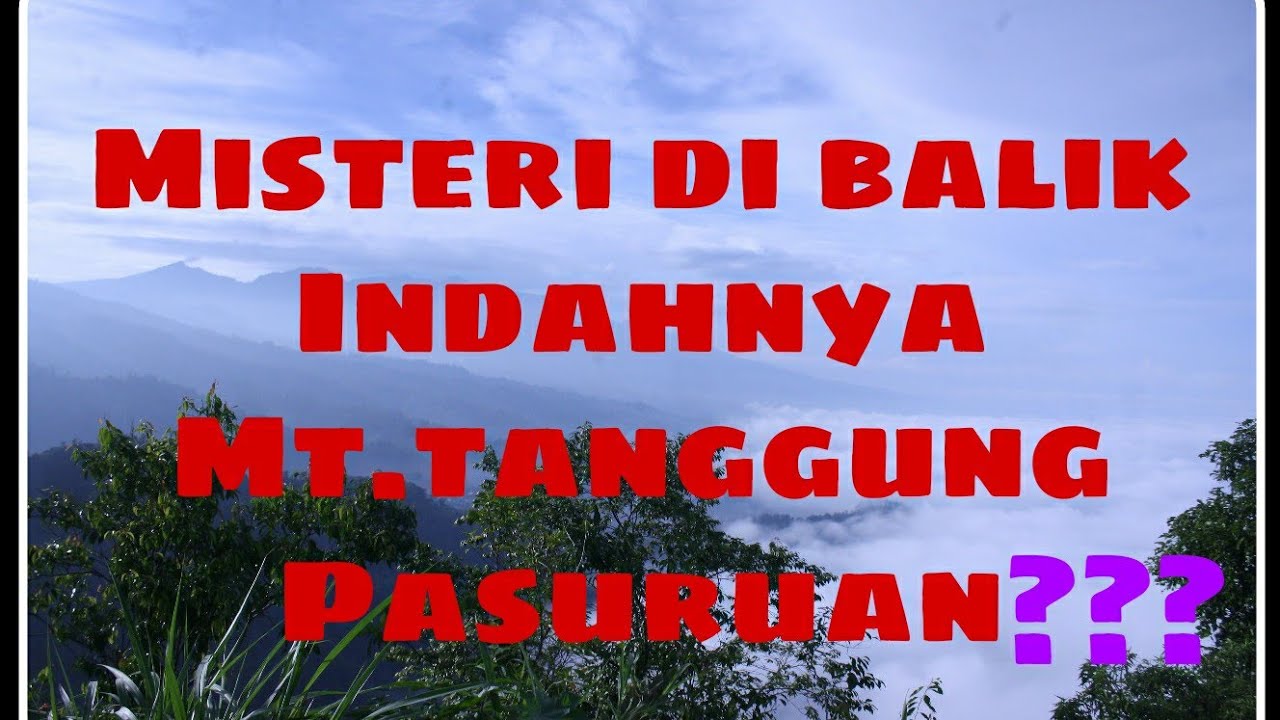 Menguap misteri di balik keindahan mt Tanggung Pasuruan - YouTube