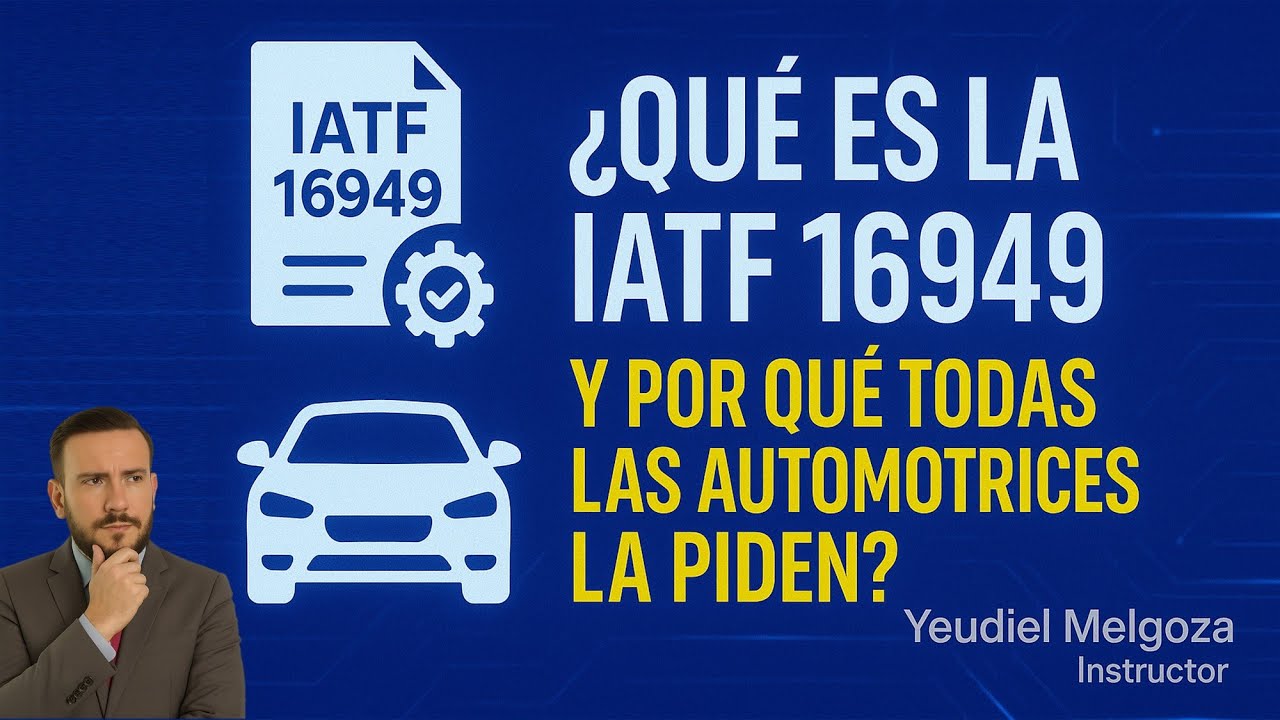 ¿Qué es la IATF 16949 y por qué todas las automotrices la piden? - YouTube