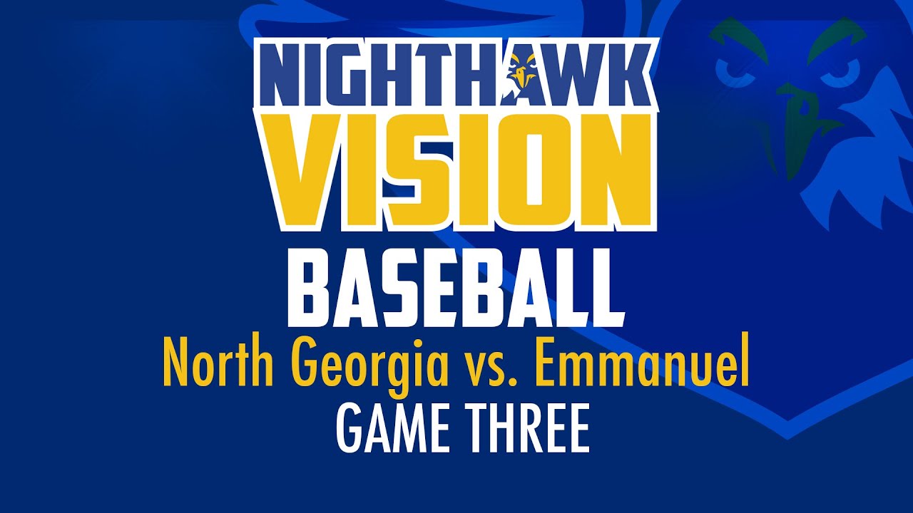 NORTH GEORGIA BASEBALL vs. Emmanuel | Game 3 - YouTube