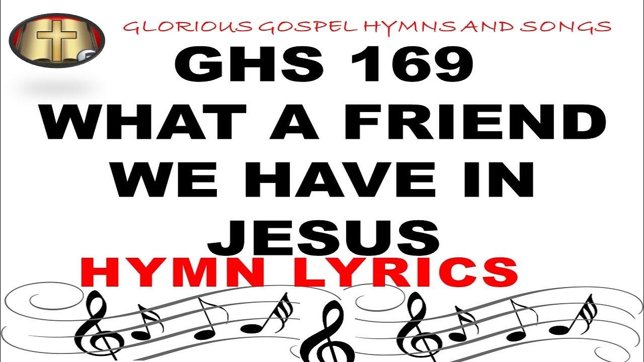 GHS 169 WHAT A FRIEND WE HAVE IN JESUS - YouTube