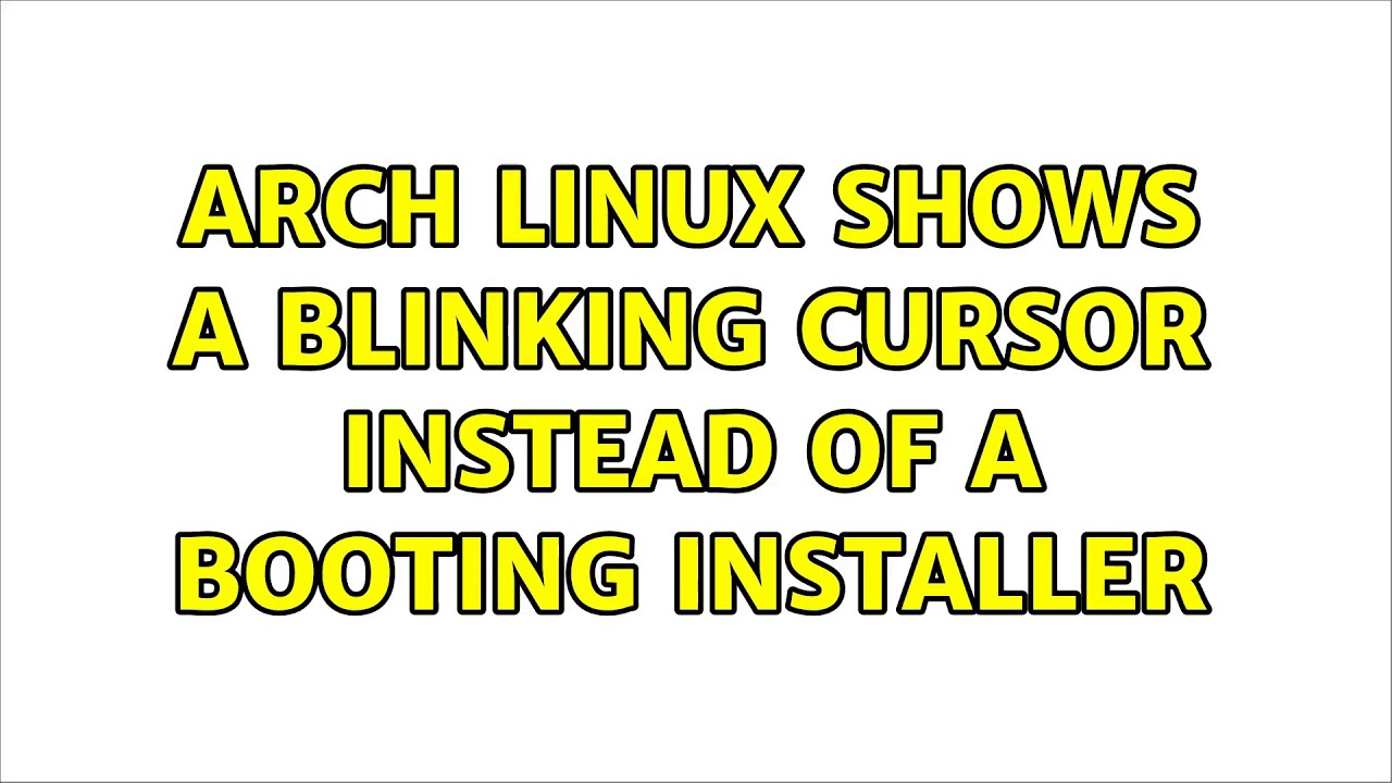 Arch Linux shows a blinking cursor instead of a booting installer - YouTube