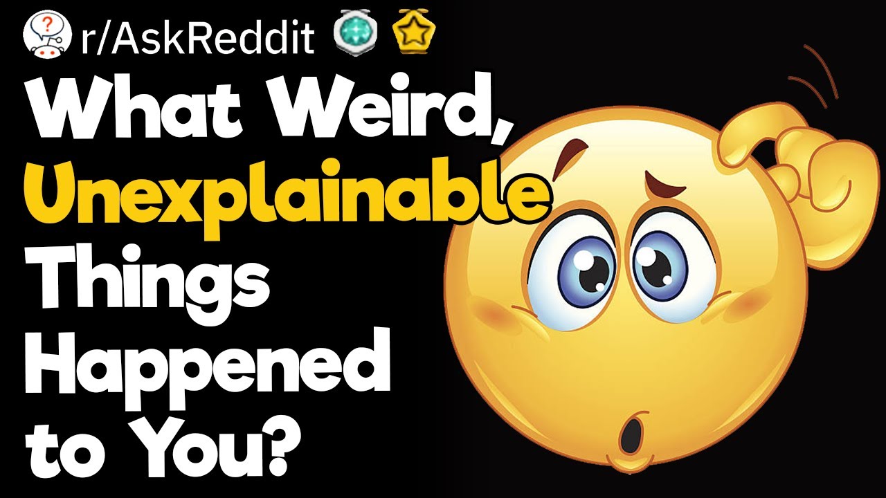 What Weird, Unexplainable Things Happened to You? - YouTube