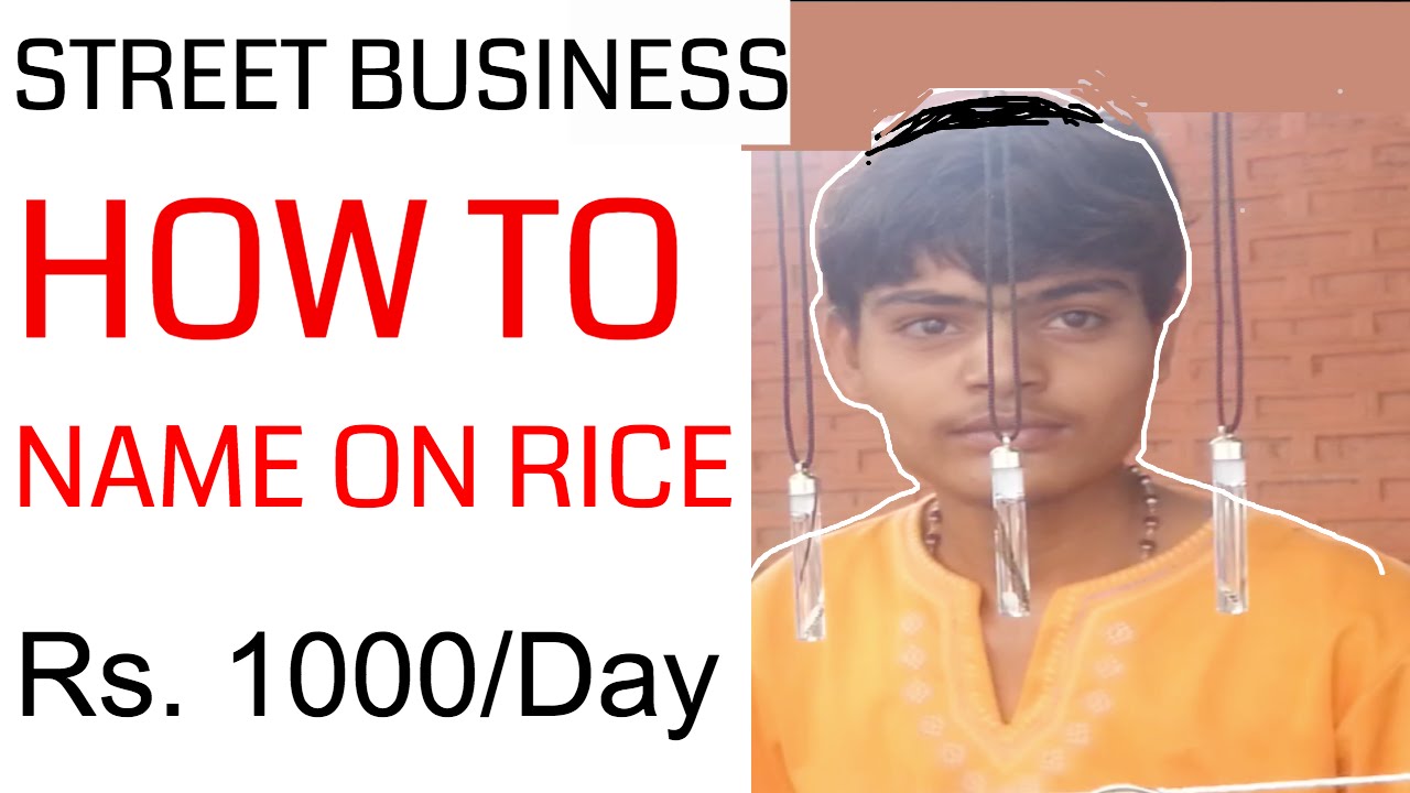 WRITE NAME ON RICE Street Business Ideas 1000 Per Day TRUE STORY write-name-on-rice-street-business-ideas-1000-per-day-true-story