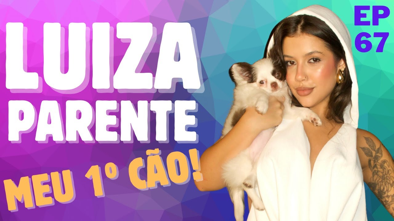 EP67- LUIZA PARENTE [FASHION & BEAUTY INFLUENCER] | PODPET TV - YouTube