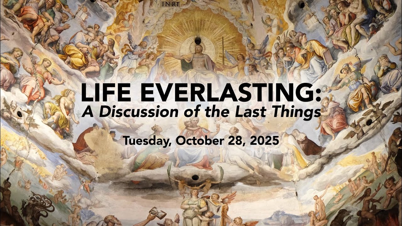 Life Everlasting: A Discussion of the Last Things - YouTube