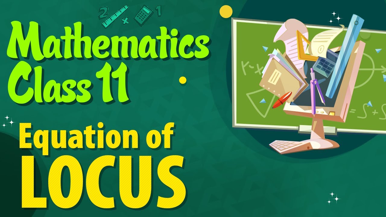 Equation of Locus - Locus - Mathematics Class 11 - YouTube