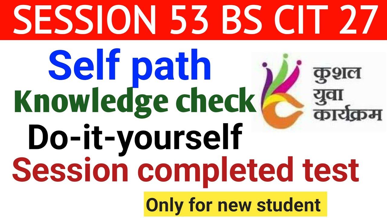 KYP SESSION 53 BS CIT 27 Self path do-it-yourself knowledge check ...