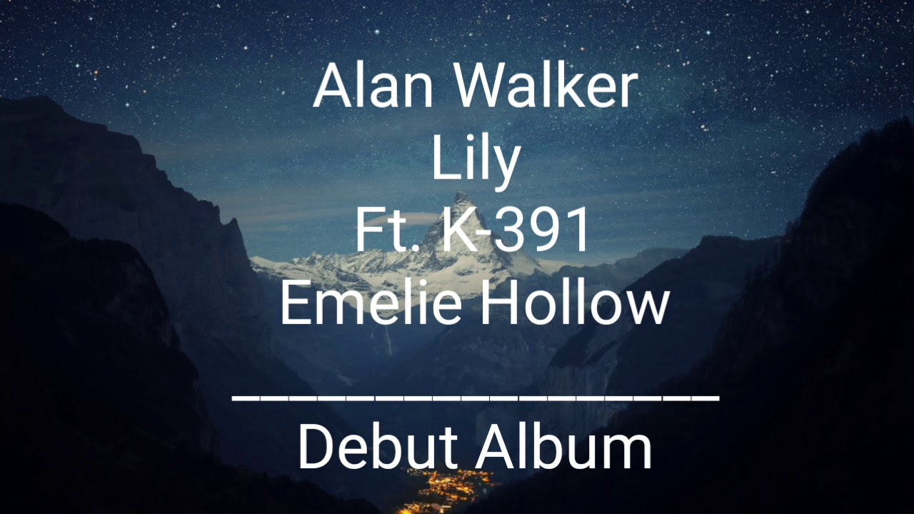 Alan Walker - Lily [Ft. K-391 & Emelie Hollow] - YouTube