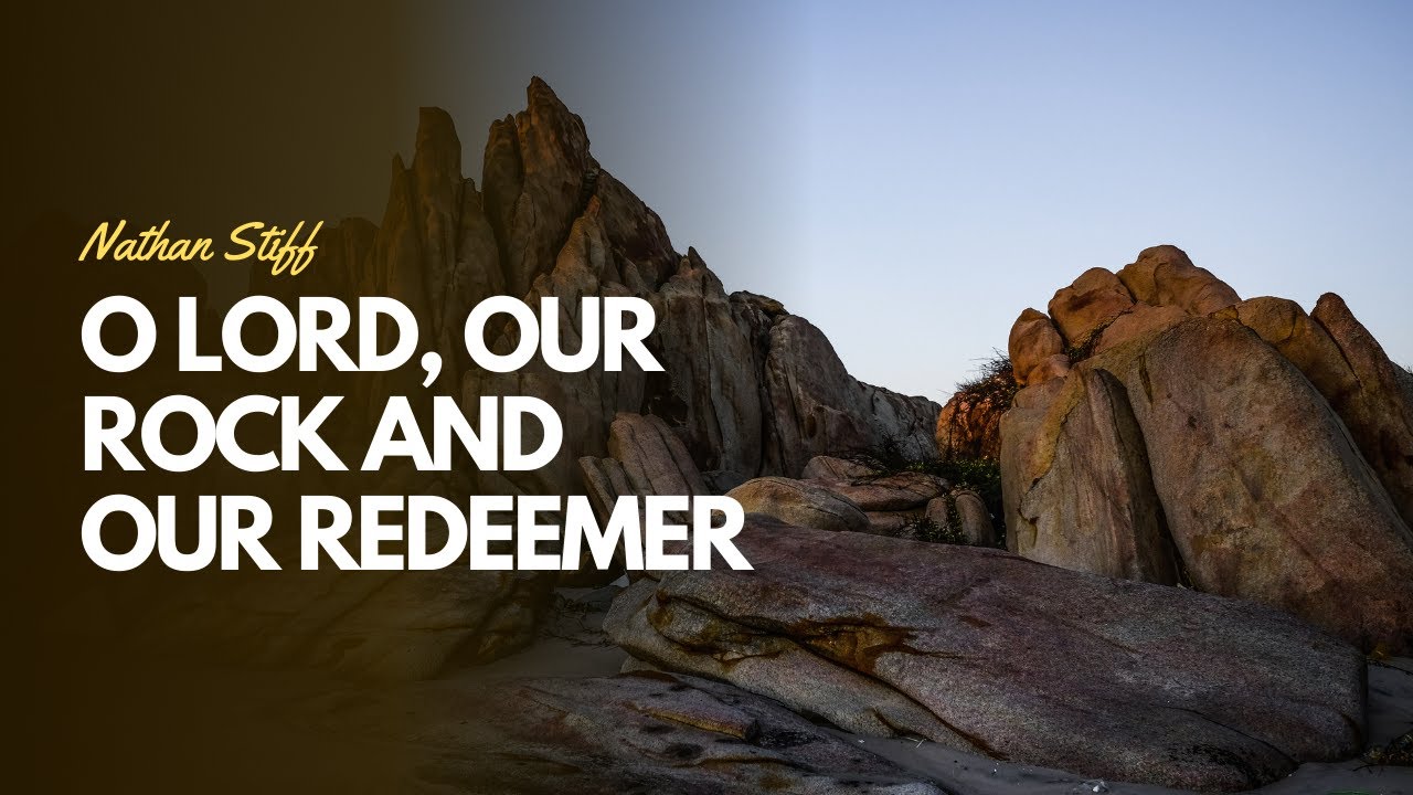 O Lord, Our Rock and Our Redeemer - YouTube