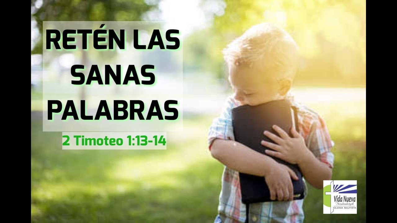 Retén las sanas palabras ( 2 Timoteo 1 : 13 - 14) - YouTube